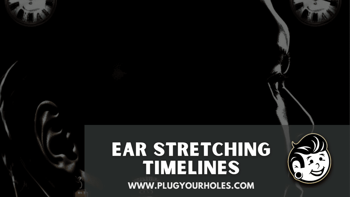 Timing Ear Stretching and Stretching Ears Timeline – PlugYourHoles.com