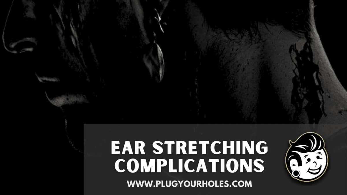 10 Problems Ear Stretching and Unhealthy Stretched Ears – PlugYourHoles.com